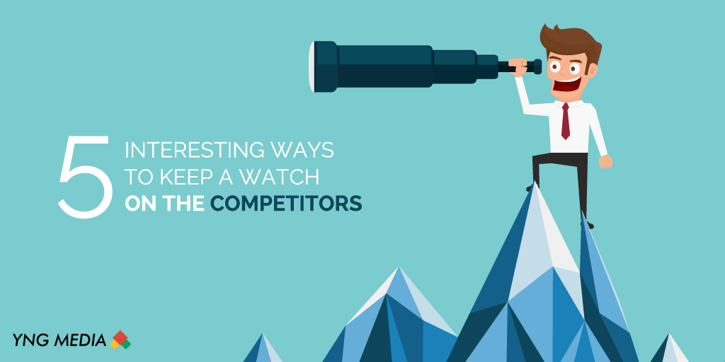 5 Interesting Ways To Keep A Watch On The Competitors YNG Media Blog 5 Interesting Ways To Keep A Watch On The Competitors YNG Media Blog
